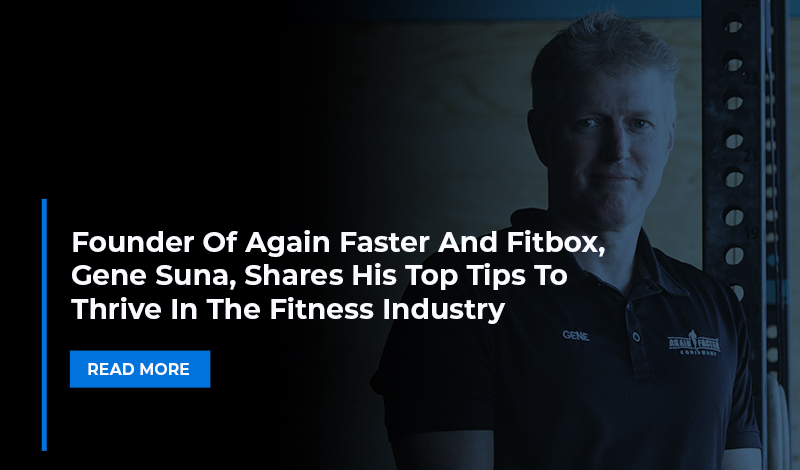 Founder Of Again Faster And Fitbox, Gene Suna, Shares His Top Tips To ...